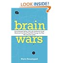 Brain Wars: The Scientific Battle Over the Existence of the Mind and ...