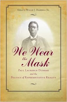 Amazon.com: We Wear The Mask: Paul Laurence Dunbar and the Politics of ...