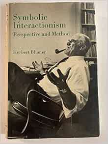 Symbolic Interactionism: Perspective and Method: Blumer, Herbert ...