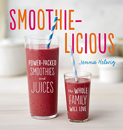 Smoothie-Licious: Power-Packed Smoothies and Juices the Whole Family ...