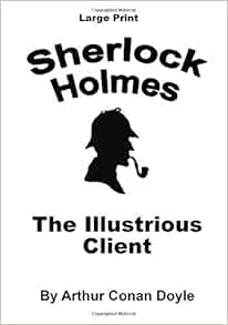 The Illustrious Client: Sherlock Holmes in Large Print (Volume 54 ...