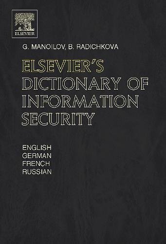 Elsevier's Dictionary of Information Security: Manoilov, G., Radichkova ...