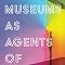 Museums as Agents of Change: A Guide to Becoming a Changemaker ...