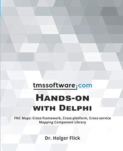 TMS Software Hands-on with Delphi: FNC Maps: Cross-framework, Cross-platform, Cross-service ...
