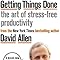 Getting Things Done: Allen, David: 9780349408941: Amazon.com: Books