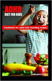 ADHD Diet for Kids: Cookbook for ADHD Kids including recipes: GREEN RND ...