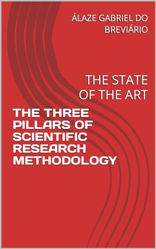 THE THREE PILLARS OF SCIENTIFIC RESEARCH METHODOLOGY: THE STATE OF THE ...