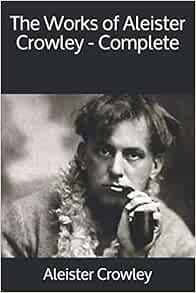 Amazon.com: The Works of Aleister Crowley - Complete (9781492314585 ...