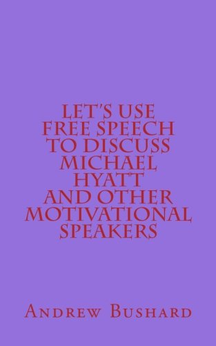 Let's Use Free Speech to Discuss Michael Hyatt and Other Motivational ...