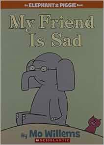My Friend Is Sad (An Elephant & Piggie Book): Mo Willems: 9780545071475 ...