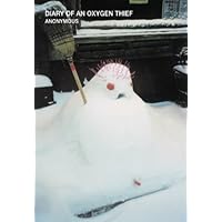 Diary Of An Oxygen Thief: Anonymous, none: 9780615275062: Amazon.com: Books