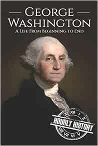 Amazon.com: George Washington: A Life from Beginning to End ...