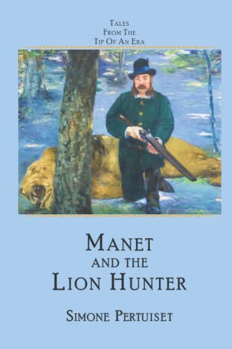 Manet and the Lion Hunter: Pertuiset, Simone: 9781738636808: Books ...