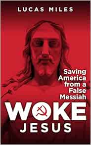 Amazon.com: Woke Jesus: The False Messiah Destroying Christianity ...