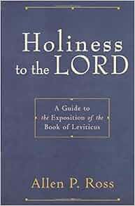 Holiness to the Lord: Allen P Ross: 9780801031342: Amazon.com: Books