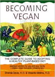Becoming Vegan: The Complete Guide to Adopting A Healthy Plant-Based Diet: Davis RD, Brenda ...