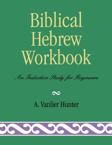 Biblical Hebrew Workbook: An Inductive Study for Beginners: Hunter ...