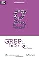 GREP in InDesign: An InDesignSecrets Guide: Kahrel, Peter ...