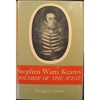 Stephen Watts Kearny: Soldier of the West: Clarke, Dwight L.: Amazon ...