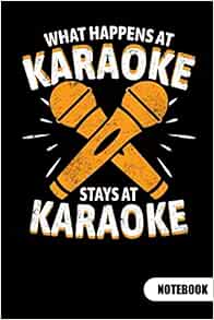 What happens at karaoke stays at karaoke. Notebook: Karaoke Singer ...