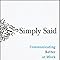 Simply Said: Communicating Better at Work and Beyond: Jay Sullivan ...