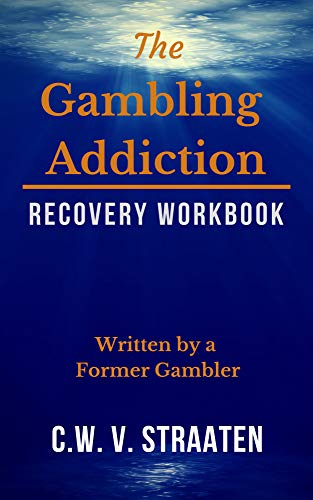 The Gambling Addiction Recovery Workbook: Written by a Former Gambler ...