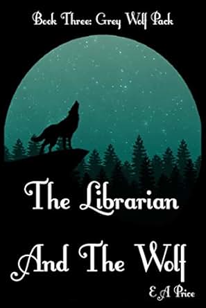 Amazon.com: The Librarian and the Wolf: (Book 3, Grey Wolf Pack Romance ...