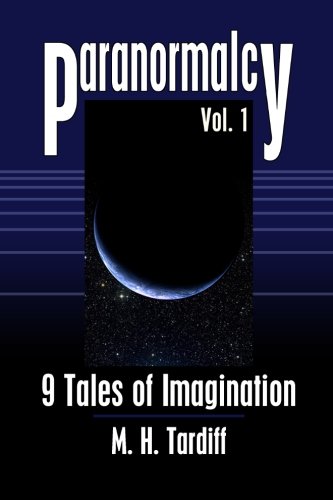 Paranormalcy: 9 Tales of Imagination: Tardiff, M H: 9780615799681 ...