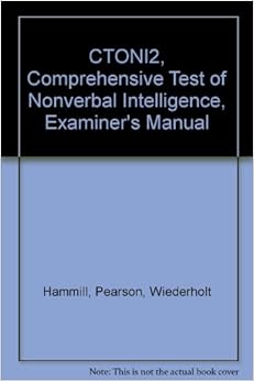 CTONI2, Comprehensive Test of Nonverbal Intelligence, Examiner's Manual ...