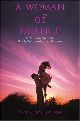 A Woman of Essence: A Christian Guide to Godly Relationships for Women ...