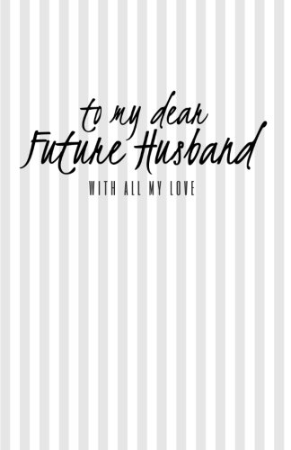 To My Dear Future Husband: Journal Prompts for Letters to Dear Future ...