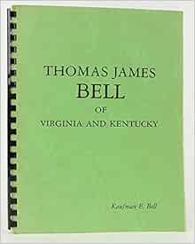 Thomas James Bell of Virginia and Kentucky: And his descendents of ...
