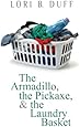 The Armadillo, the Pickaxe, and the Laundry Basket: Duff, Lori B.: 9780692474426: Amazon.com: Books
