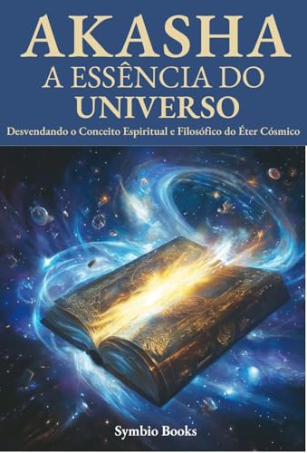 Akasha - A Essência do Universo - Desvendando o Conceito Espiritual e ...