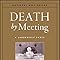 Death by Meeting: A Leadership Fable...About Solving the Most Painful ...