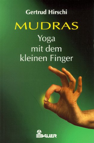 Mudras. Yoga mit dem kleinen Finger.: Hirschi, Gertrud: 9783762605676: Amazon.com: Books