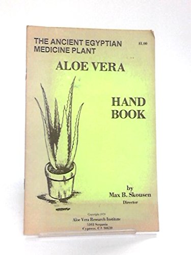 Aloe vera handbook: The ancient Egyptian medicine plant: Skousen, Max B ...
