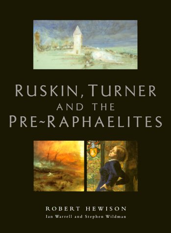 Ruskin, Turner, and the Pre-Raphaelites: Hewison, Robert, Warrell, Ian ...