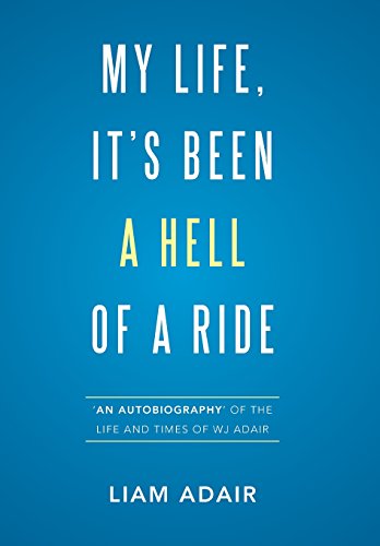 My Life, It's Been a Hell of a Ride: 'An Autobiography' of the Life and ...