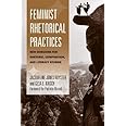 Feminist Rhetorical Practices: New Horizons for Rhetoric, Composition ...