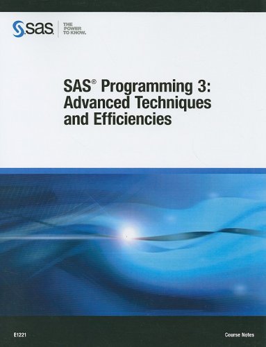 SAS Programming 3: Advanced Techniques and Efficiencies: Course Notes ...