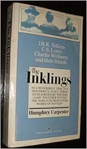 The Inklings: C.S. Lewis, J.R.R. Tolkien, Charles Williams, and their ...