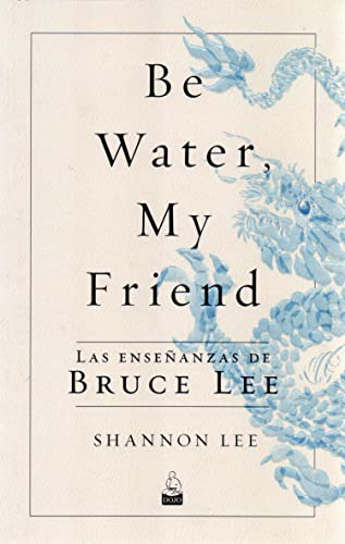 Be Water, My Friend: Las enseñanzas de Bruce Lee (Spanish Edition): Lee ...
