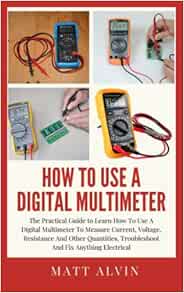 How To Use A Digital Multimeter: The Practical Guide to Learn How To ...