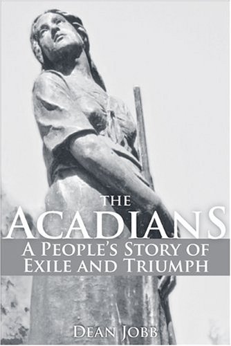 The Acadians: A People's Story of Exile and Triumph: Jobb, Dean W ...