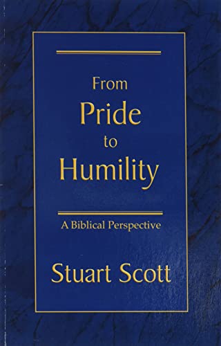 From Pride to Humility: A Biblical Perspective: Scott, Dr Stuart ...