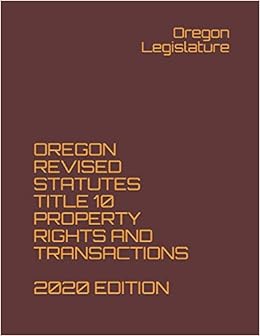OREGON REVISED STATUTES TITLE 10 PROPERTY RIGHTS AND TRANSACTIONS 2020 ...