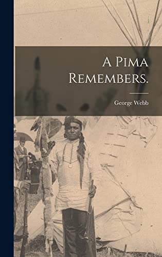 A Pima Remembers.: Webb, George: 9781013547522: Amazon.com: Books