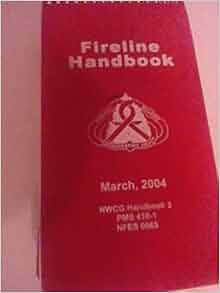 Fireline Handbook, March 2004. NWCG Handbook 3. PMS 410-1 NFES 0065 ...