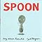 Spoon (The Spoon Series): Amy Krouse Rosenthal, Scott Magoon ...